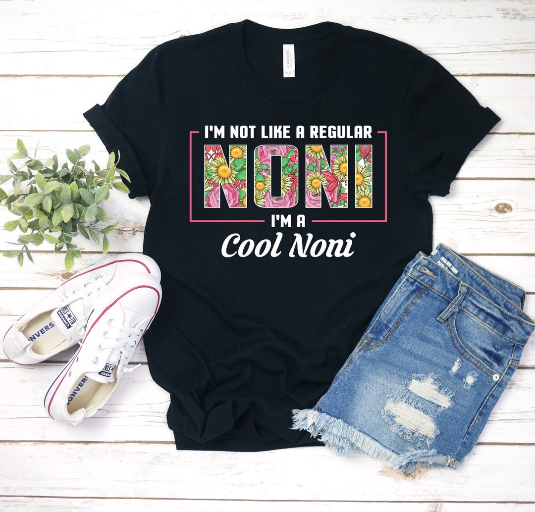 Noni Shirt, I'm Not Like A Regular Noni I'm A Cool Noni Shirt, Noni T-shirt, Mothers Day, Gift ...