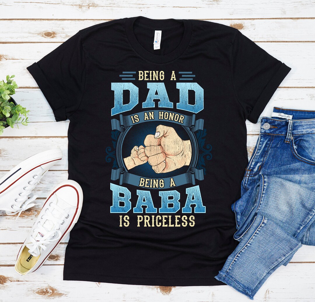 Baba Shirt, Being A Dad is an Honor Being A Baba is Priceless Shirt ...