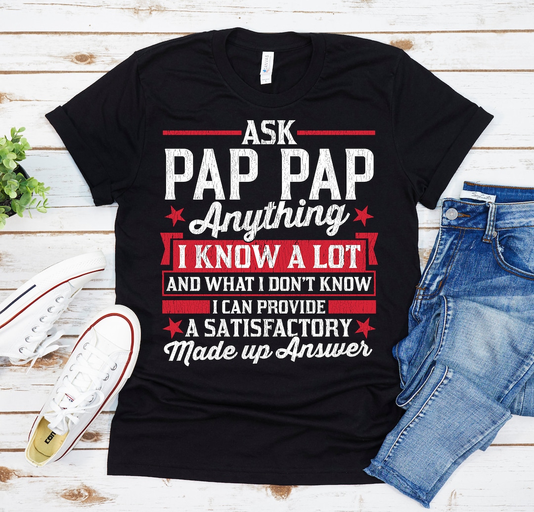 Ask Pap Pap Anything Shirt, Pap Pap Shirt, Fathers Day Shirt, Gift for ...