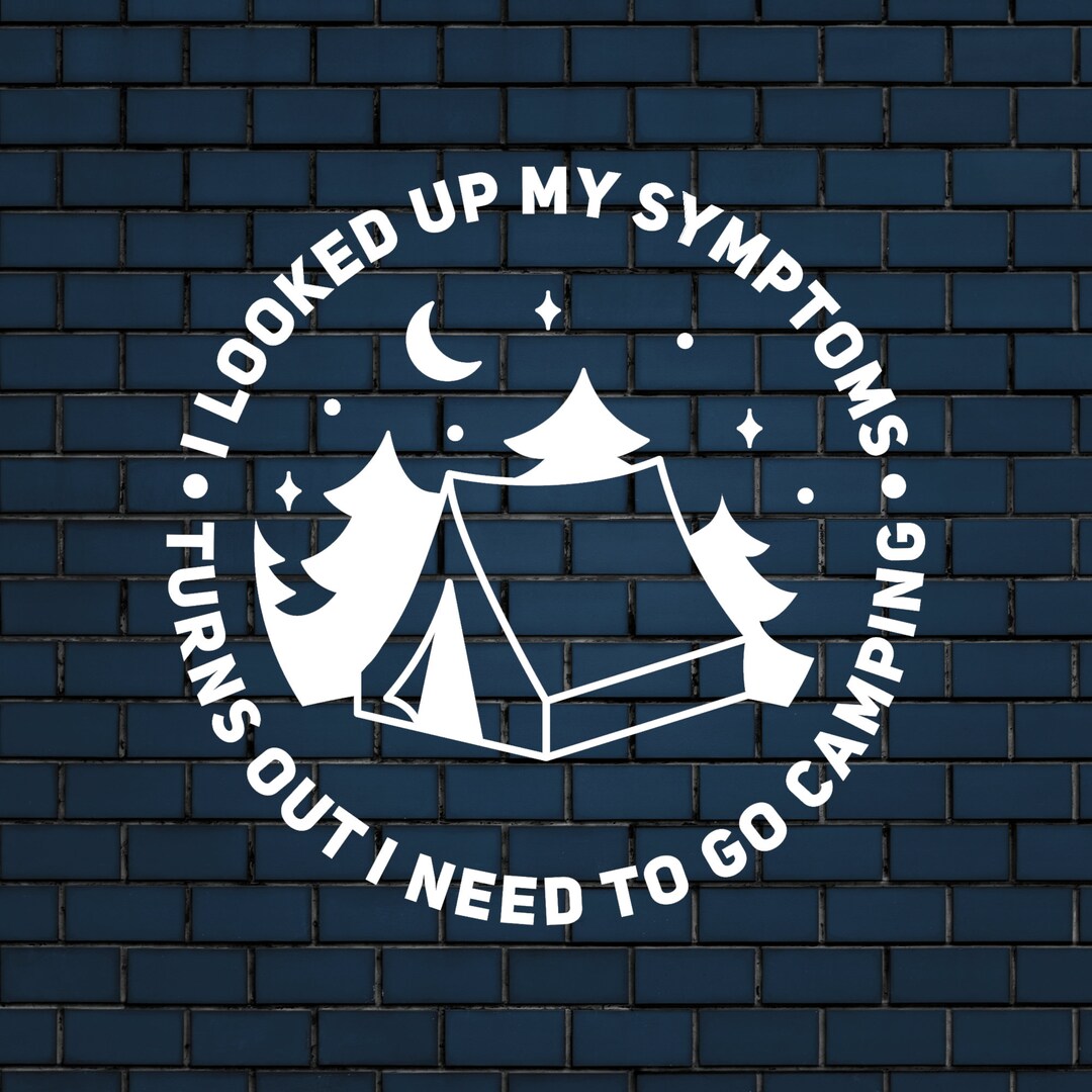 I Looked up My Symptoms, I Need to Go Camping Car Van Motorhome Sticker ...