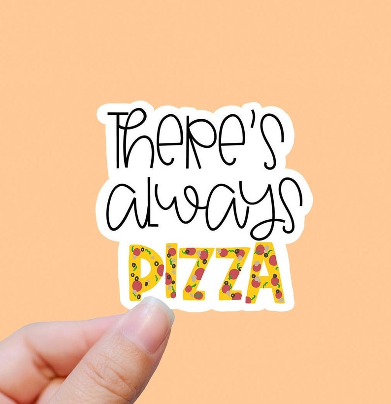 Theres Always Pizza Vinyl Sticker Funny Stickers - Etsy