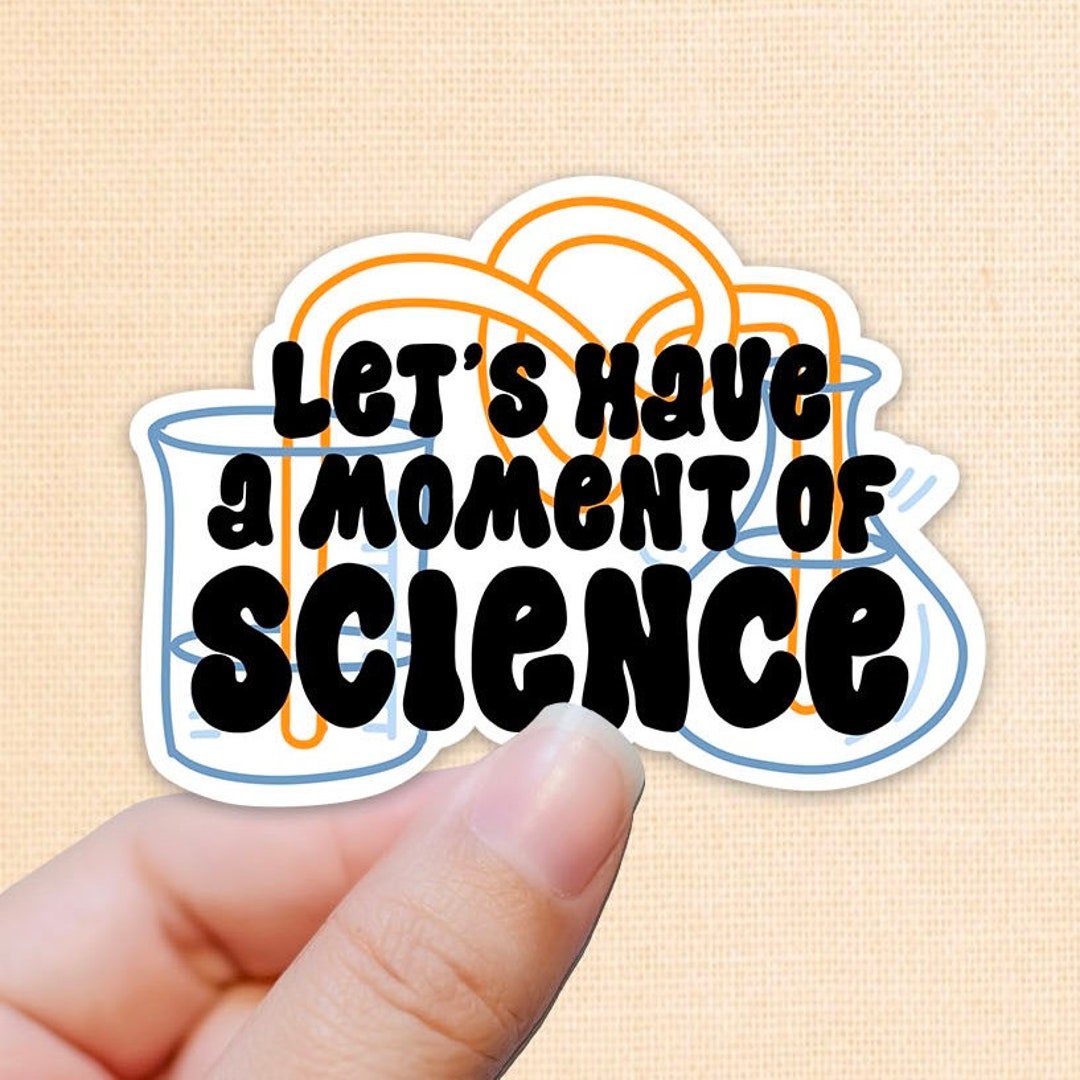 Lets Have a Moment of Science Vinyl Sticker, Funny Stickers, Science ...