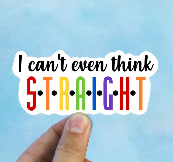 I Cant Even Think Straight Vinyl Sticker Lgbt Best Friend | Etsy