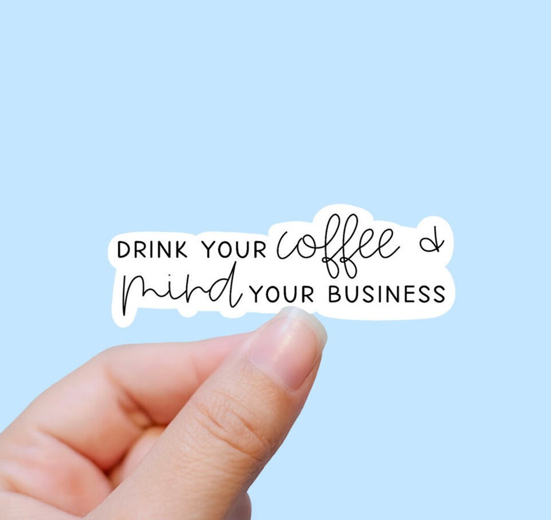 Drink Your Coffee and Vinyl Sticker, Best Friend Gift, Laptop Sticker ...