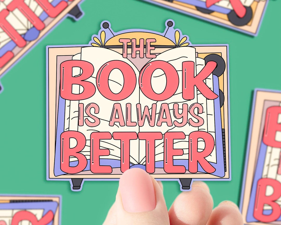 The Book is Always Better Vinyl Sticker, Book Stickers, Book Lover ...