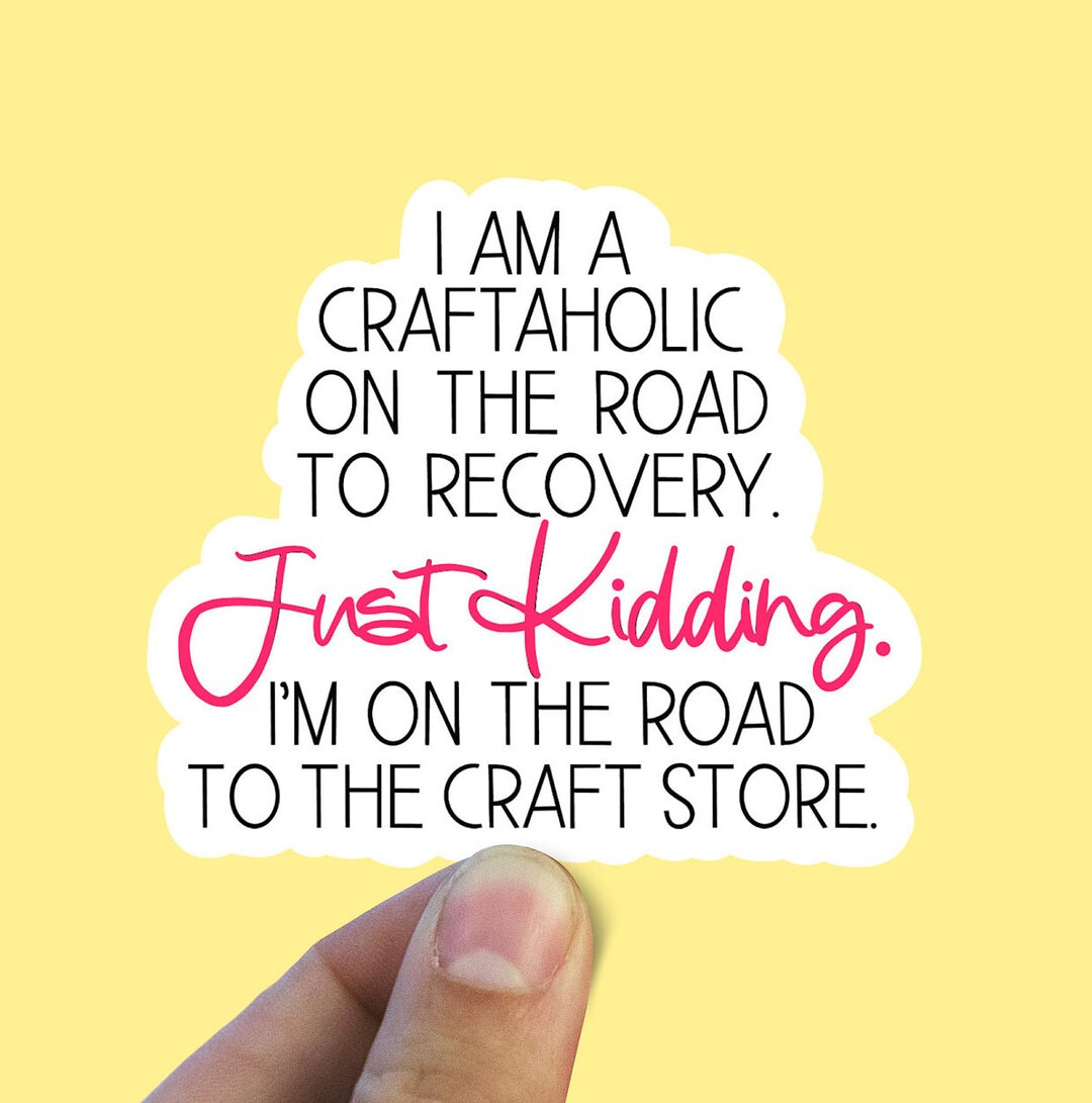 I’m a Craftaholic on the Road to Recovery Vinyl Sticker, Craft, , Best ...