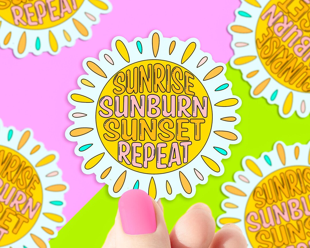 Sunrise Sunburn Sunset Repeat Vinyl Sticker, Summer Sticker, Best ...