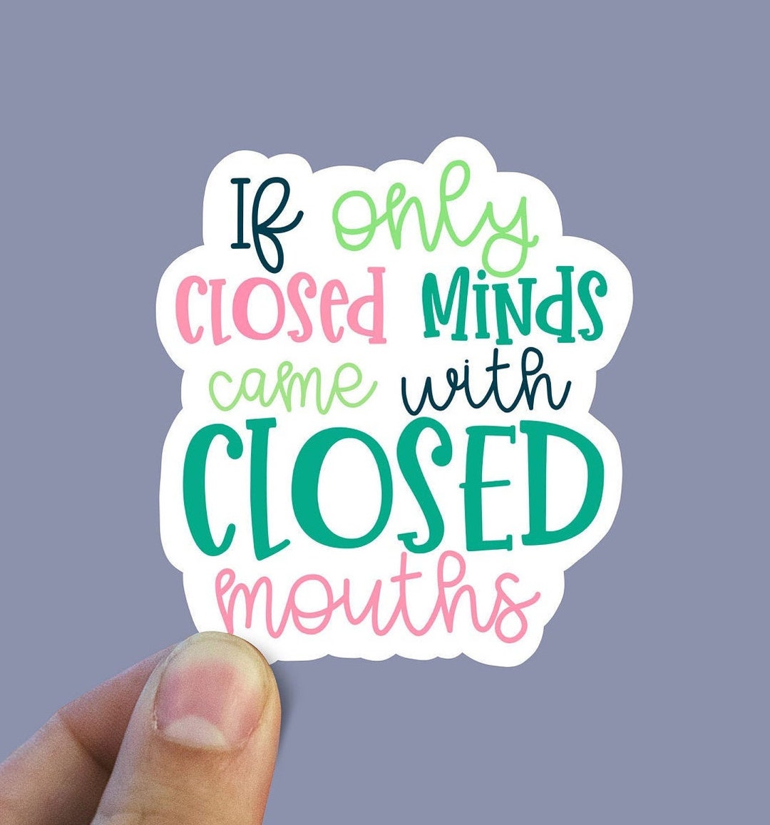 If Only Closed Minds Came With Closed Mouths Vinyl Sticker, Laptop ...