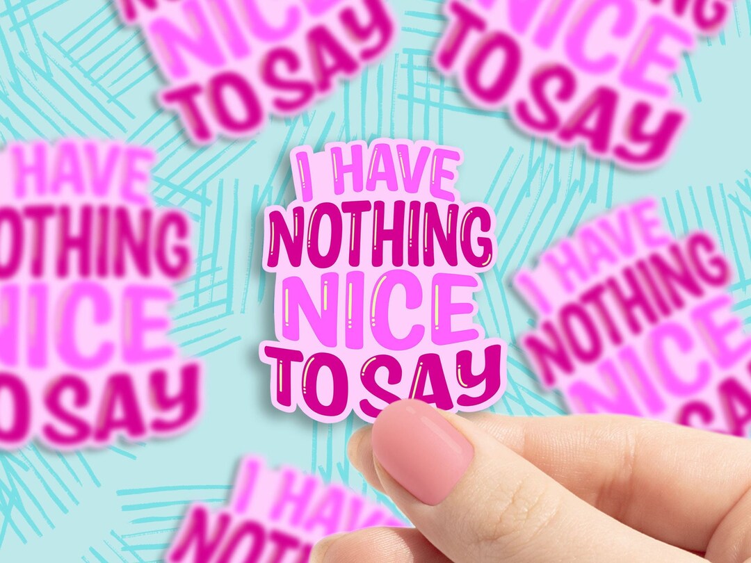 I Have Nothing Nice to Say Sticker, Sticker for Water Bottle, Sarcastic ...