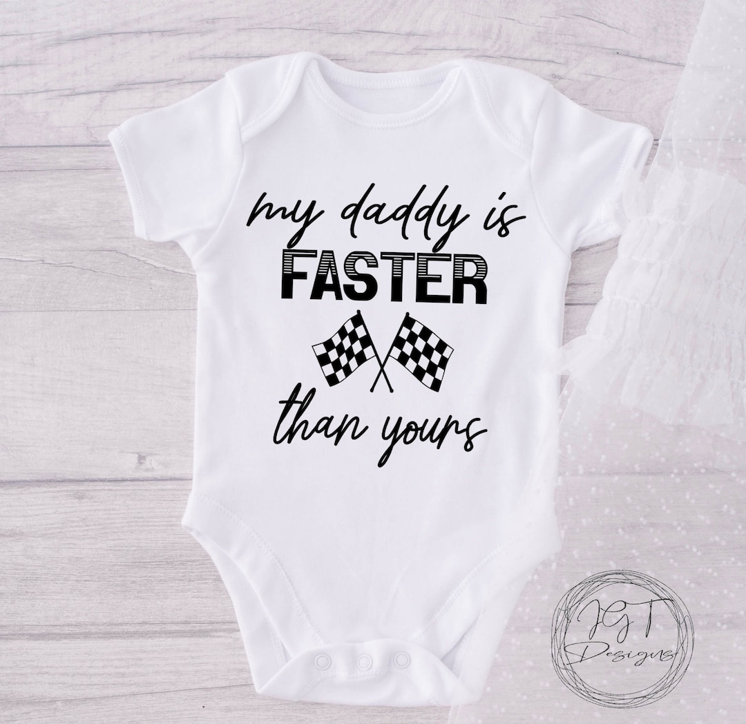 My Daddy is Faster Than Yours Racing Baby Onesie® Bodysuit - Funny ...