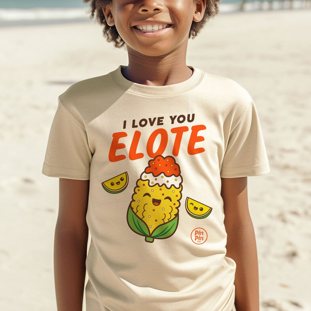 I Love You Elote Kid Shirt, Street Corn Shirt, Foodie Shirt, Kids Food ...