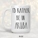 Aruba Coffee Mug – I'd Rather Be in Aruba Novelty Gift Cup - Etsy