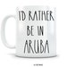 ARUBA Mug I'd Rather Be in Aruba Love Aruba Funny Coffee Cup Makes a ...