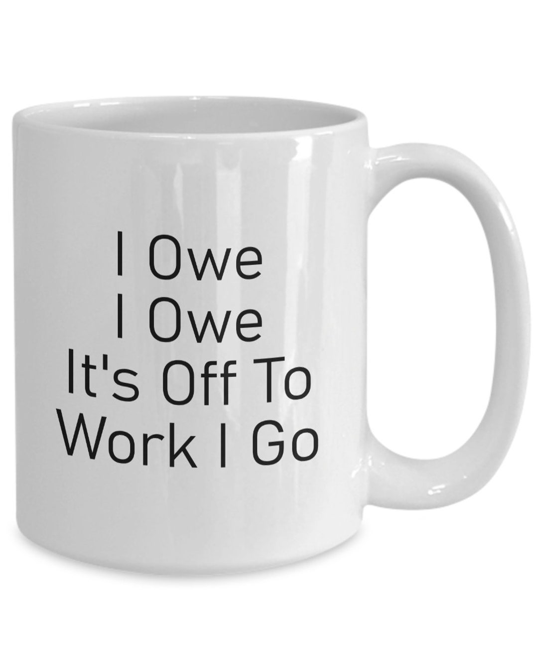 I Owe I Owe Its off to Work I Go Coffee Mug Funny - Etsy
