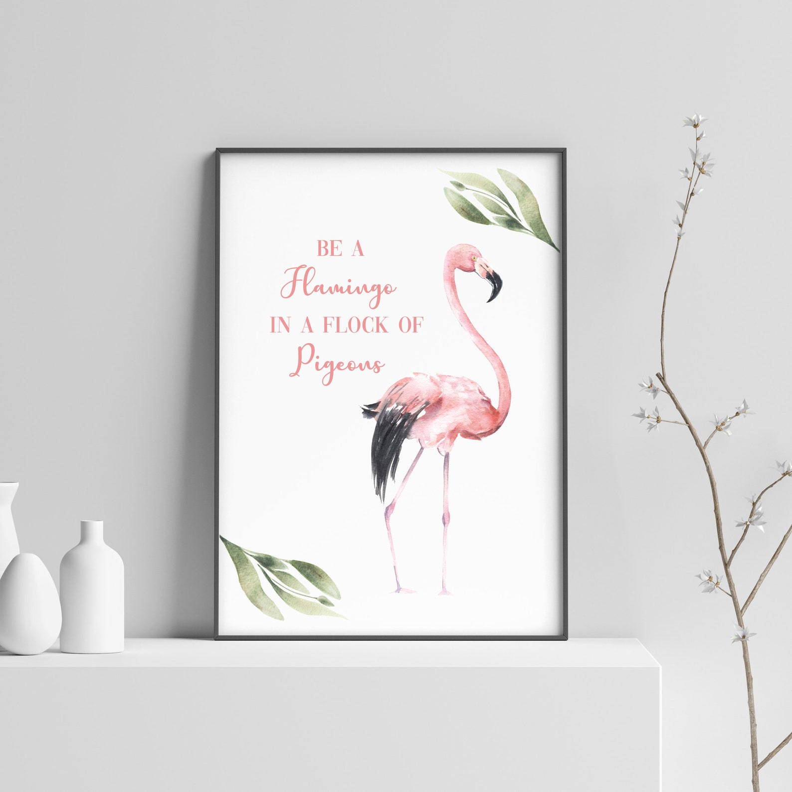 Be a Flamingo in a Flock of Pigeons, Flamingo Print, Inspirational ...