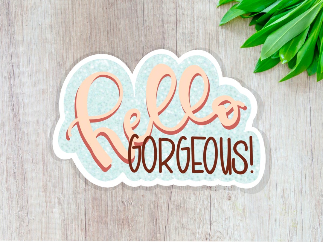 Hello Gorgeous Sticker / Waterbottle Sticker / Laptop Sticker ...