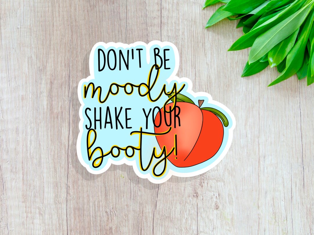 Don’t Be Moody Sticker / Booty Sticker / Funny Sticker / Peach Booty - Etsy