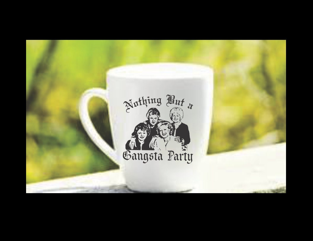 Golden Girls SVG, Gangsta Party, Funny Svg, Golden Girls Show, Golden ...