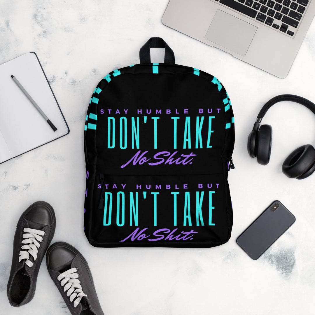Make a Statement With the No Crap, Stay Humble Backpack/ Don't Take No ...