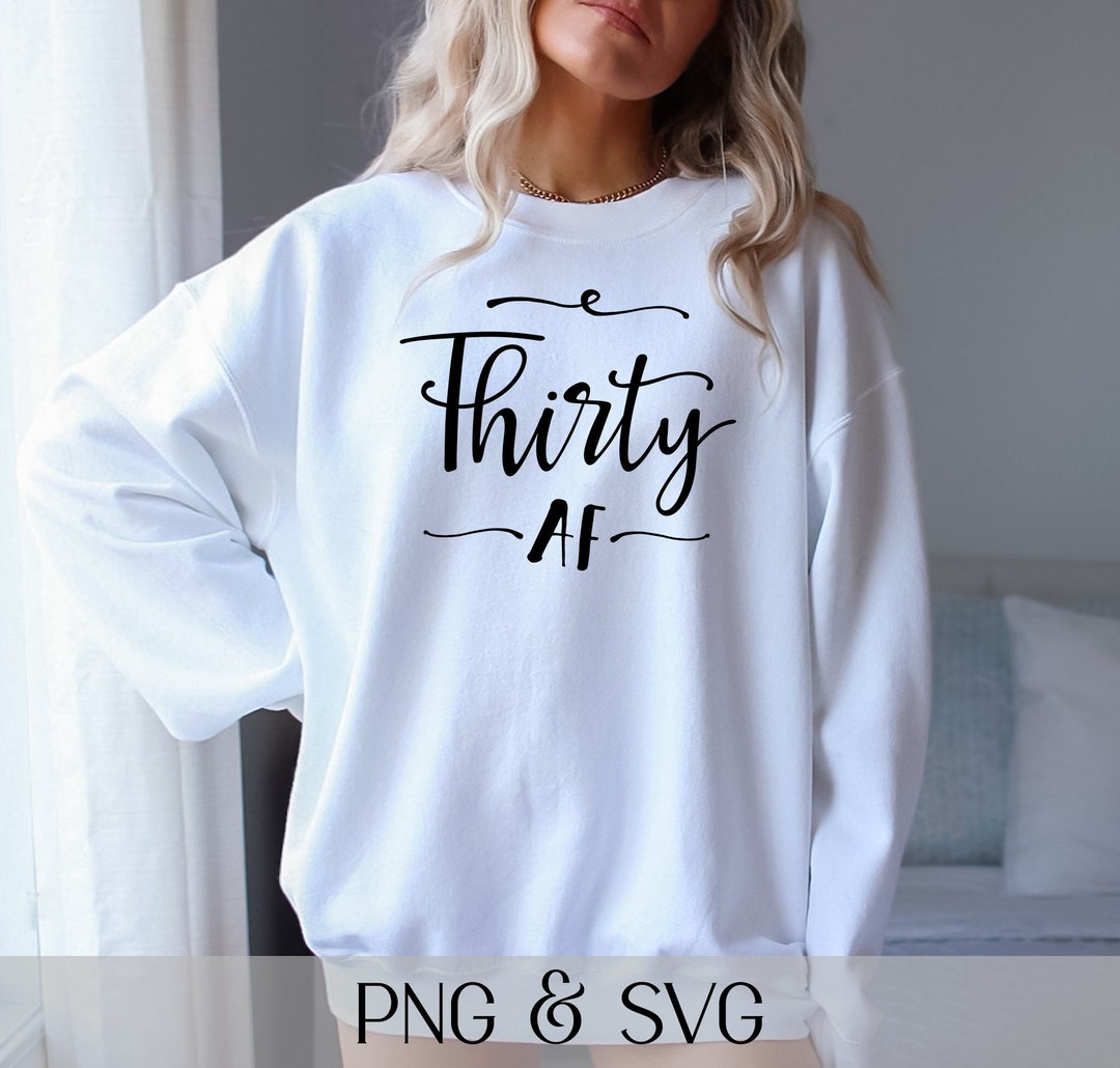 Thirty AF SVG, 30th Birthday Svg, Thirty and Fabulous Svg, Thirty Svg ...