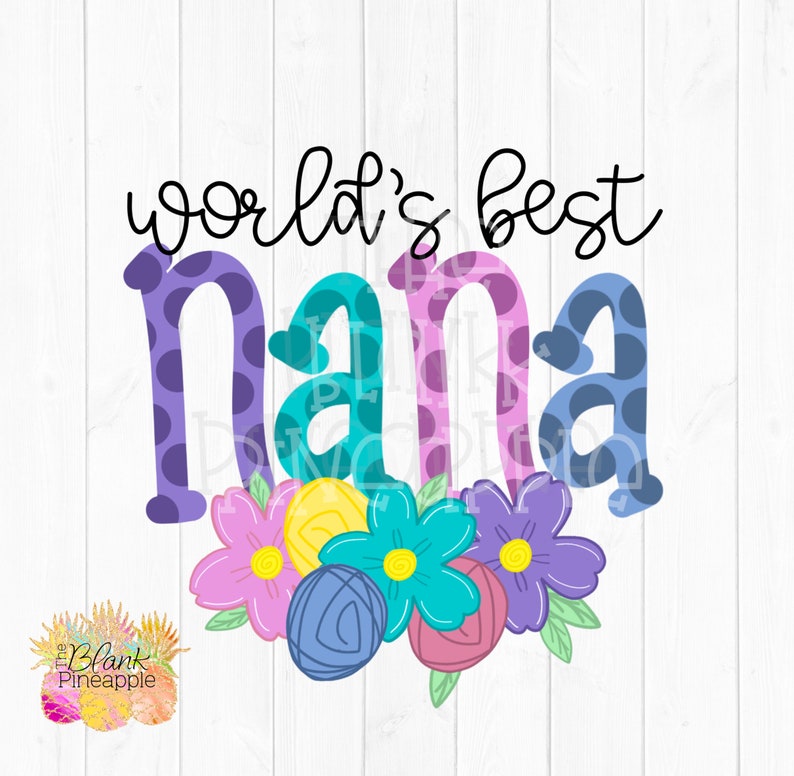 Worlds Best Nana with Flowers PNG 300dpi Clipart Sublimation | Etsy