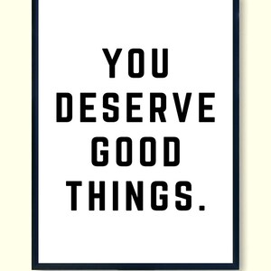 You Deserve Good Things Printable Instant Digital Download - Etsy