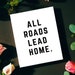 All Roads Lead Home Printable Instant Digital Download Motivation ...