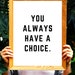 You Always Have a Choice Printable Instant Digital Download Motivation ...