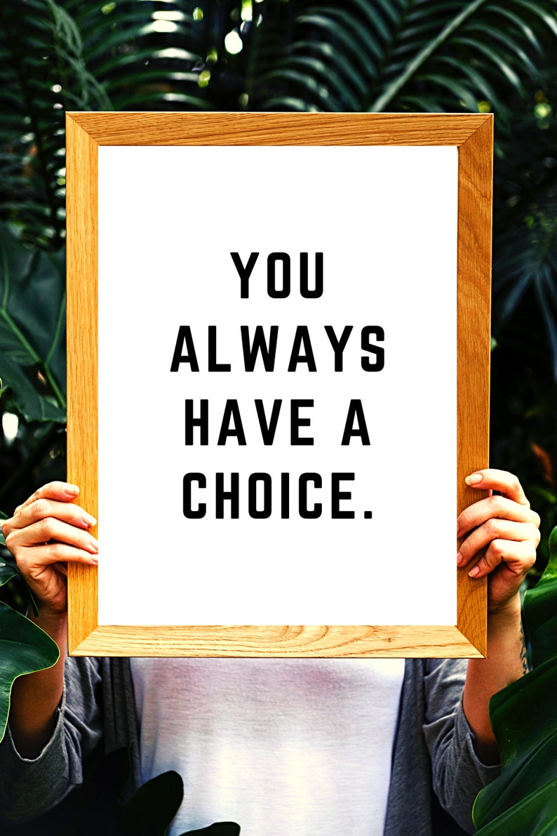 You Always Have a Choice Printable Instant Digital Download Motivation ...