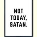 Not Today Satan • Humor • Printable • Instant Digital Download ...