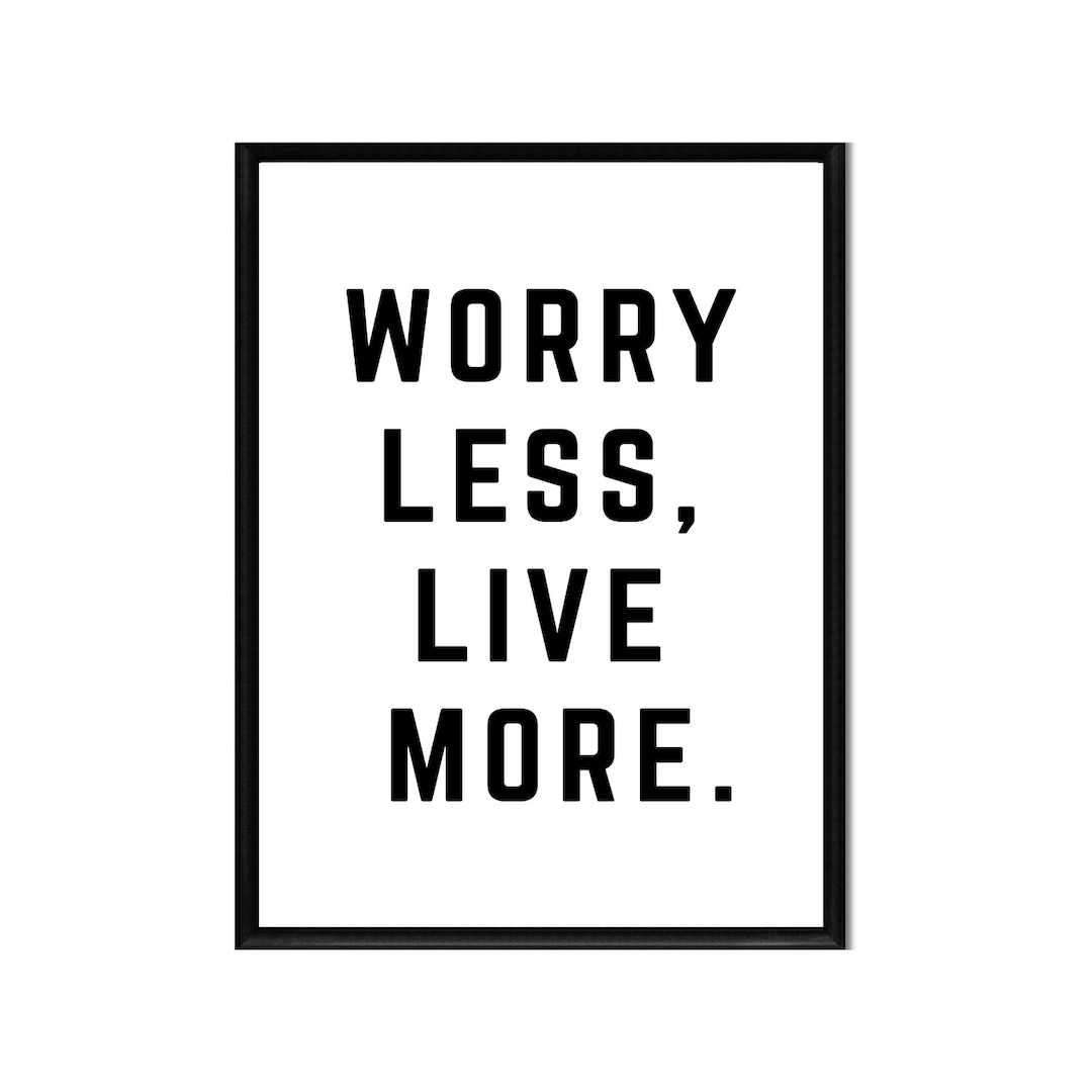 Worry Less, Live More • Printable • Instant Digital Download ...