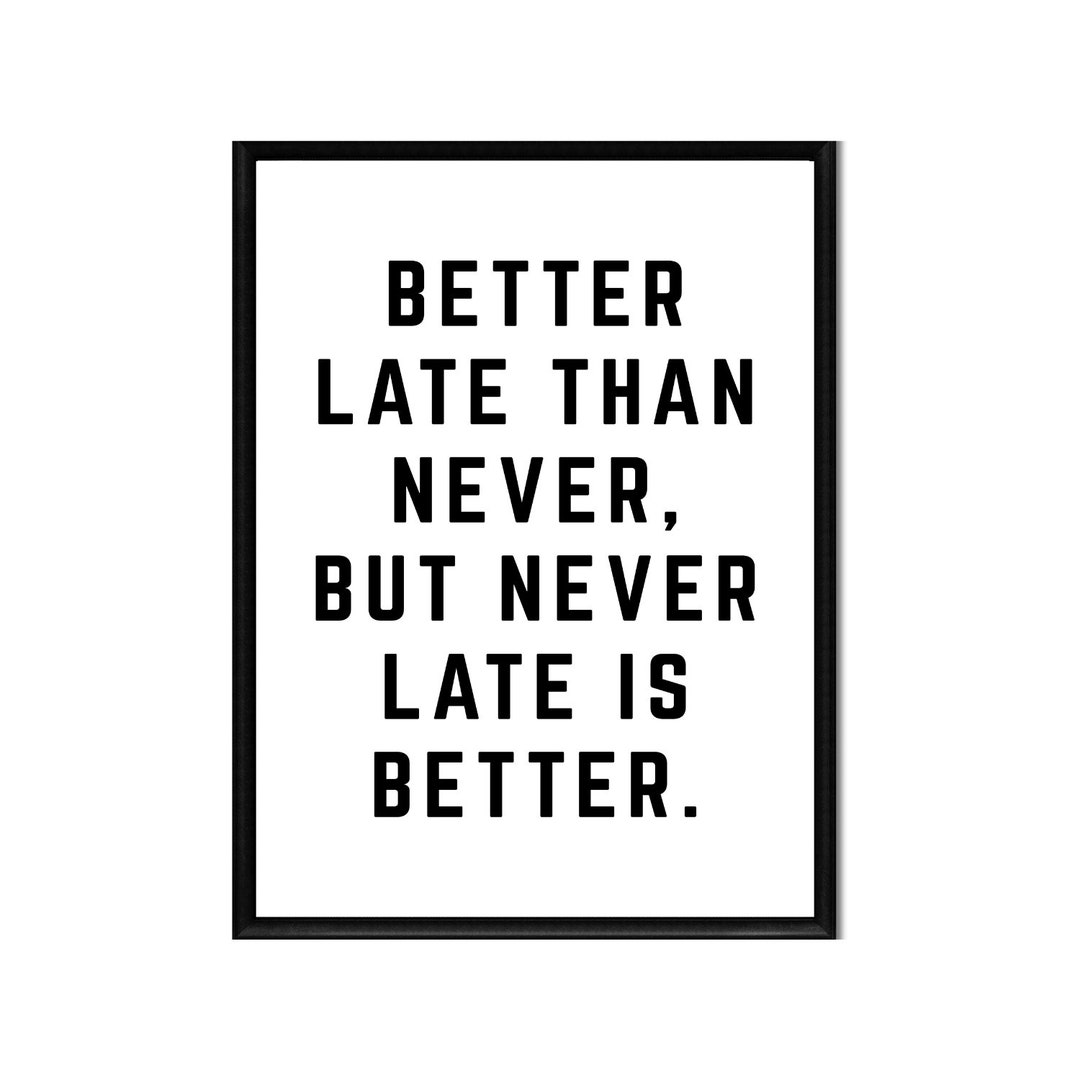 Better Late Than Never Printable Instant Digital Download Motivation ...