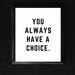 You Always Have a Choice Printable Instant Digital Download Motivation ...