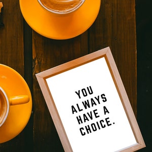 You Always Have a Choice Printable Digital Download - Etsy