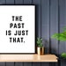 The Past is Just That Printable Instant Digital Download Motivation ...