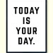 Today is Your Day Printable Instant Digital Download Motivation ...