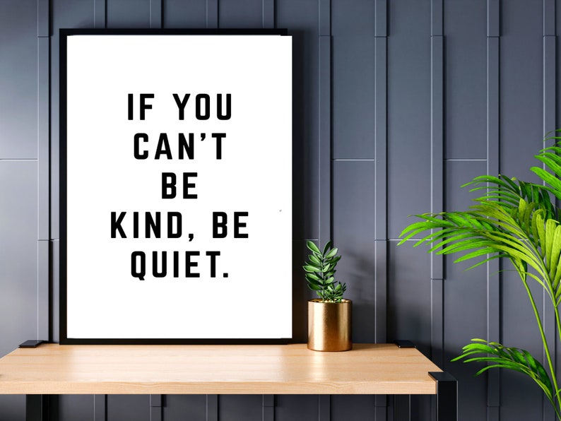 If You Can't Be Kind Be Quiet Printable Instant - Etsy