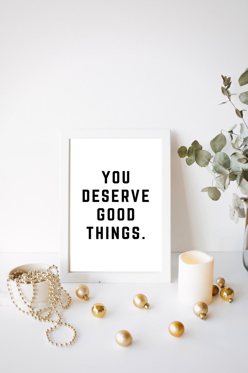 You Deserve Good Things Printable Instant Digital Download - Etsy