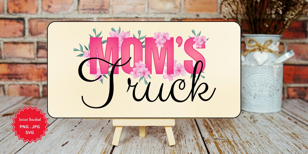 License Plate Png, Svg, Mom's Truck, Pink Floral, Mothers Day Gift ...