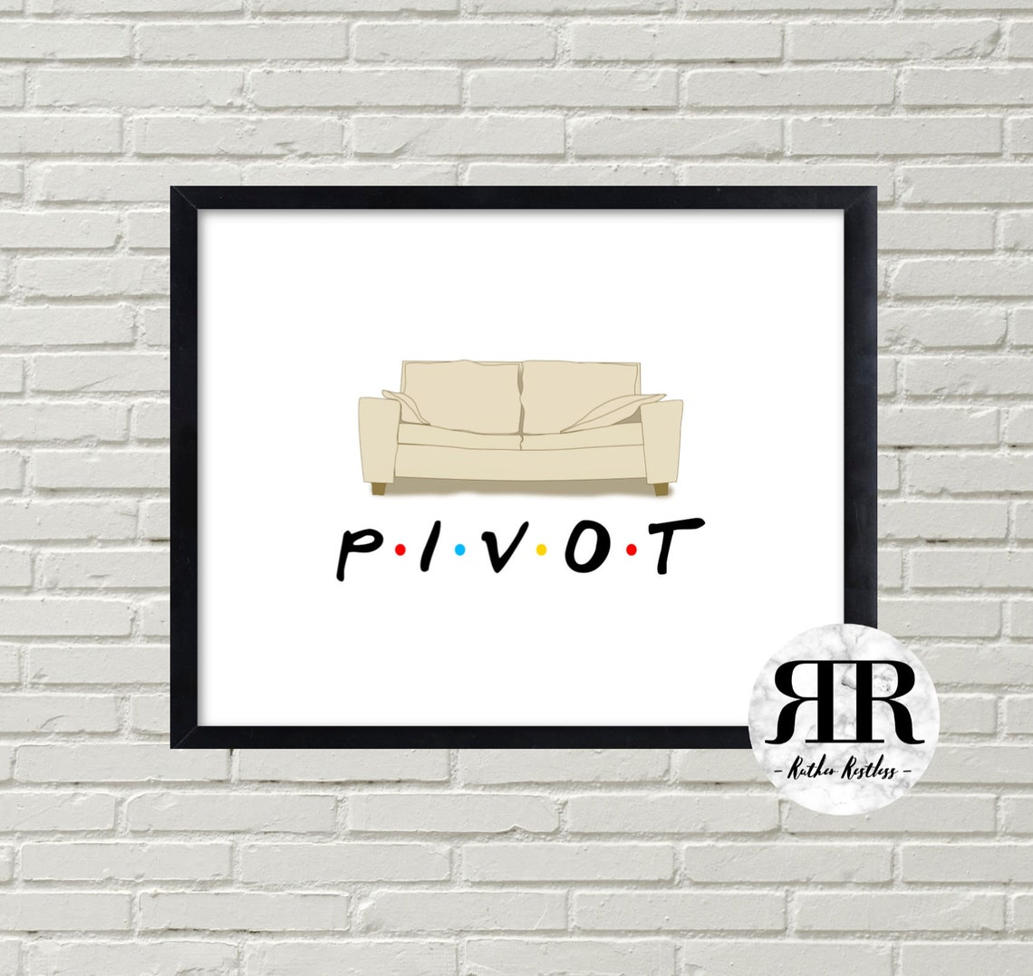 Friends TV Show Print, Pivot Quote Print, Ross Geller Quote, New Home ...