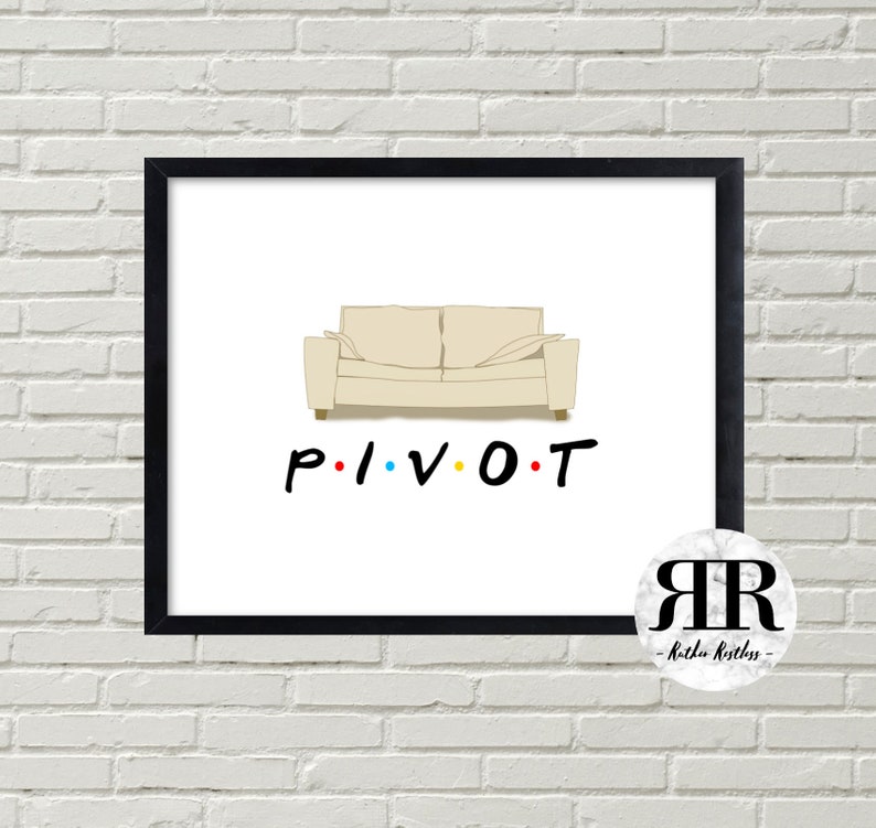 Friends TV Show Print, Pivot Quote Print, Ross Geller Quote, New Home ...