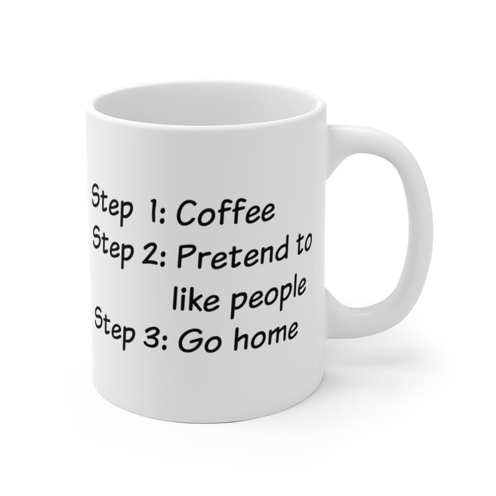 Step 1: Coffee Pretend to Like People Go Home Ceramic Mug - Etsy