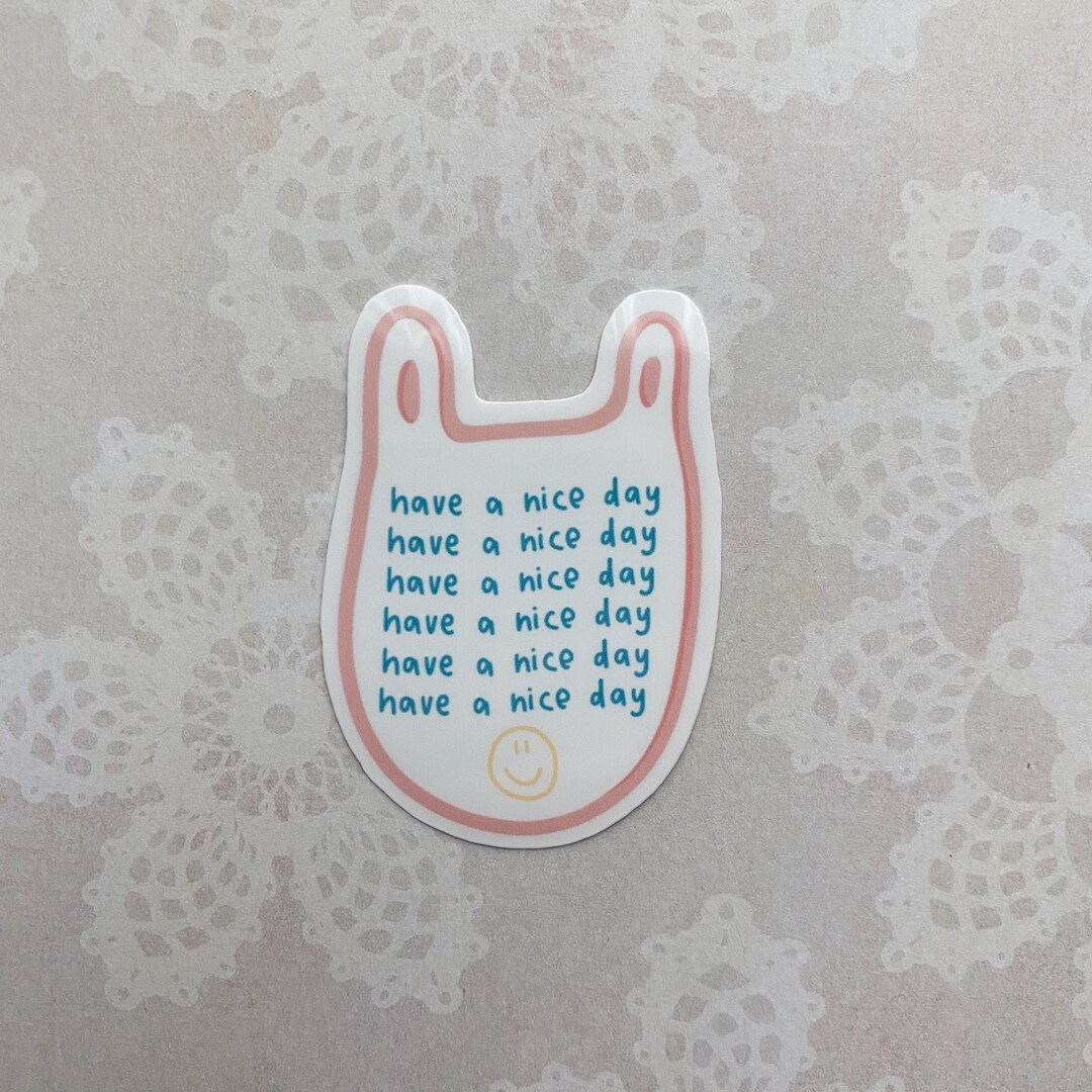 Have a Nice Day Glossy Sticker, Grocery Bag Sticker, Die Cut Sticker ...