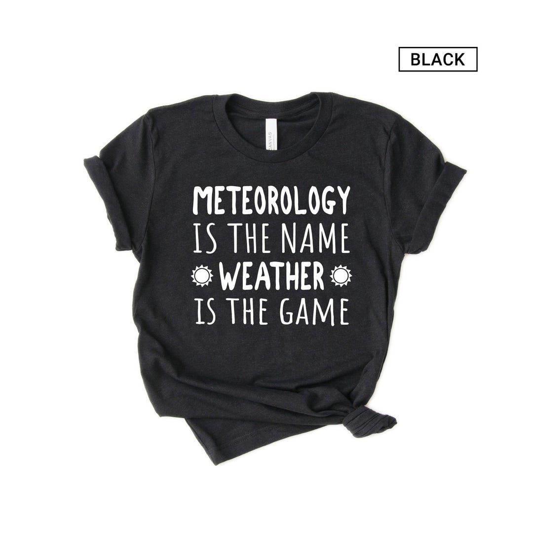 Funny Meteorologist Shirt - Meteorology Shirt - Meteorology is the Name ...