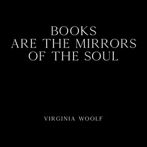 Books Are the Mirrors of the Soul Quote - Virginia Woolf, Literary ...