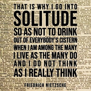 That is Why I Go Into Solitude Quote, Friedrich Nietzsche - Literary ...