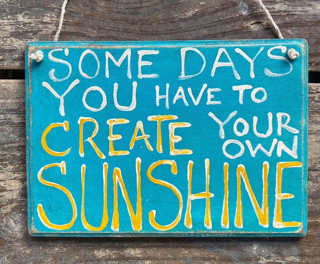 Some Days You Have to Create Your Own Sunshine. - Etsy