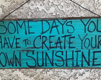 Some Days You Have to Create Your Own Sunshine Sunshine Sign - Etsy