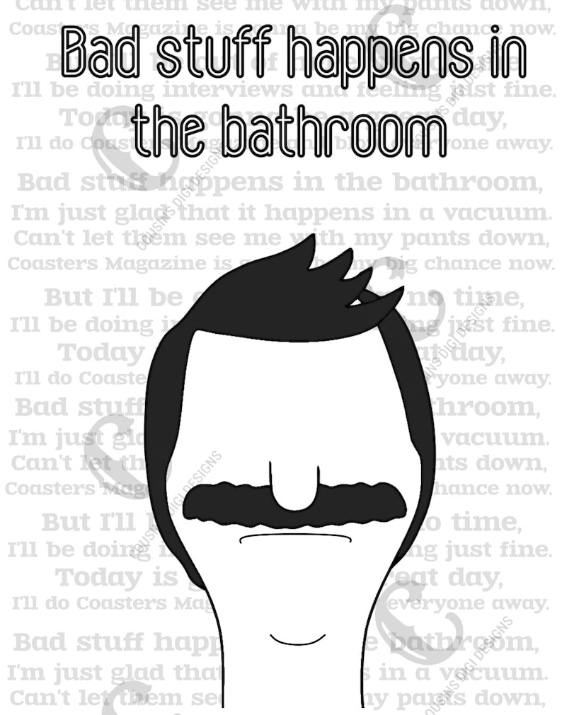Bob's Burgers Quote Print, Bad Stuff Happens in the Bathroom Song, Bob ...