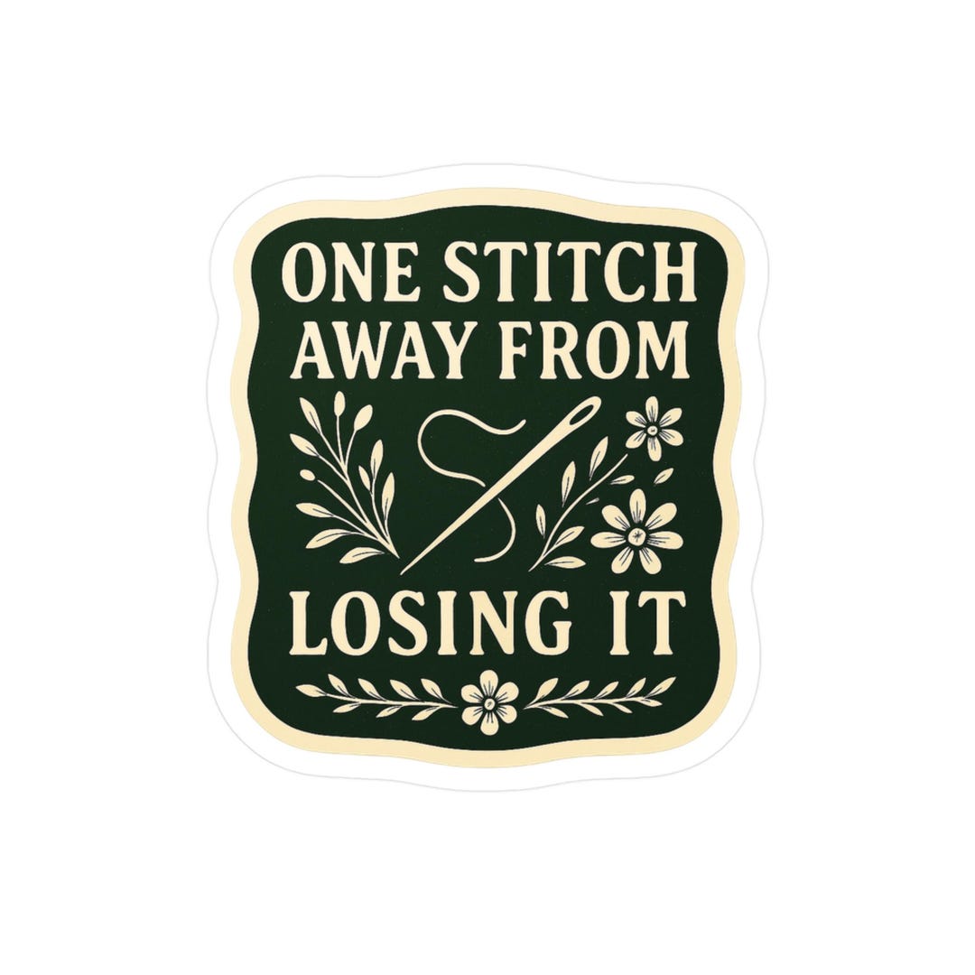 One Stitch Away From Losing It Sticker, Funny Sewing Sticker With ...